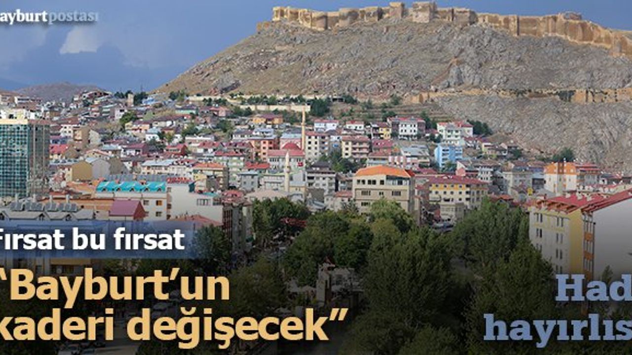 "Bayburt'un kaderi değişecek" - Bayburt Postası